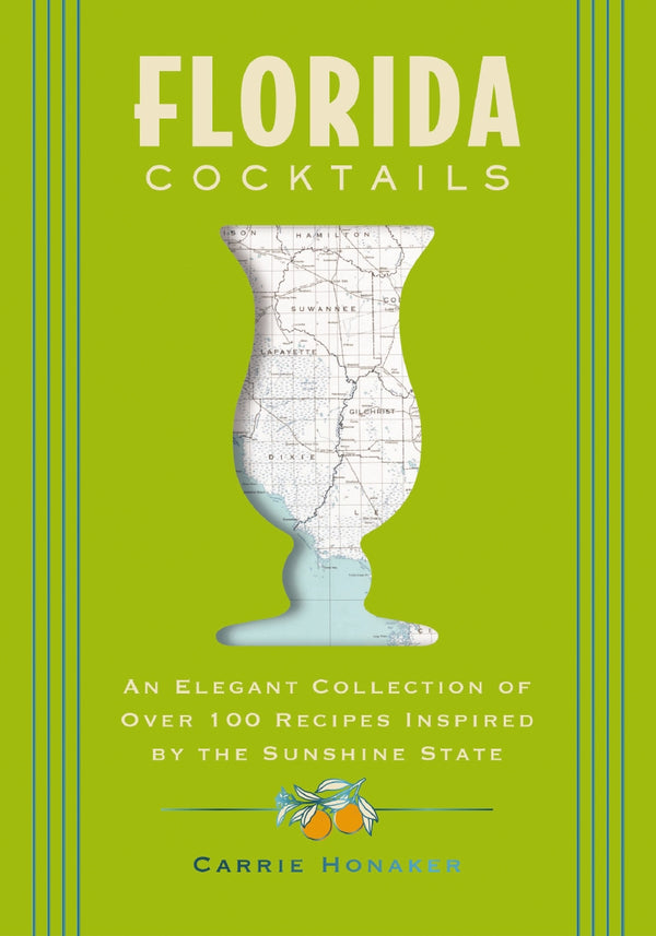 Florida Cocktails: An Elegant Collection of Over 100 Recipes Inspired ...