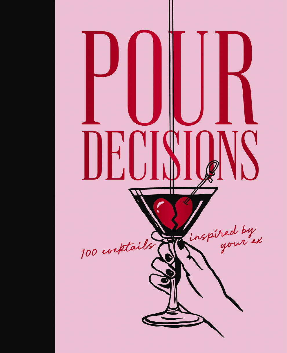 Pour Decisions: 100 Cocktails Inspired by Your Ex – Cider Mill Press