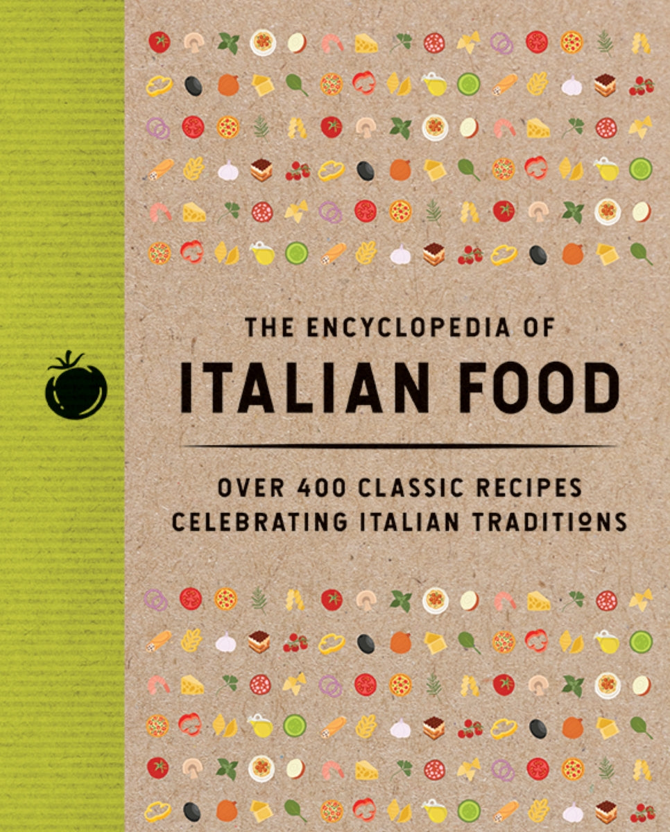 The Encyclopedia of Italian Food: Over 350 Classic Recipes Celebrating ...